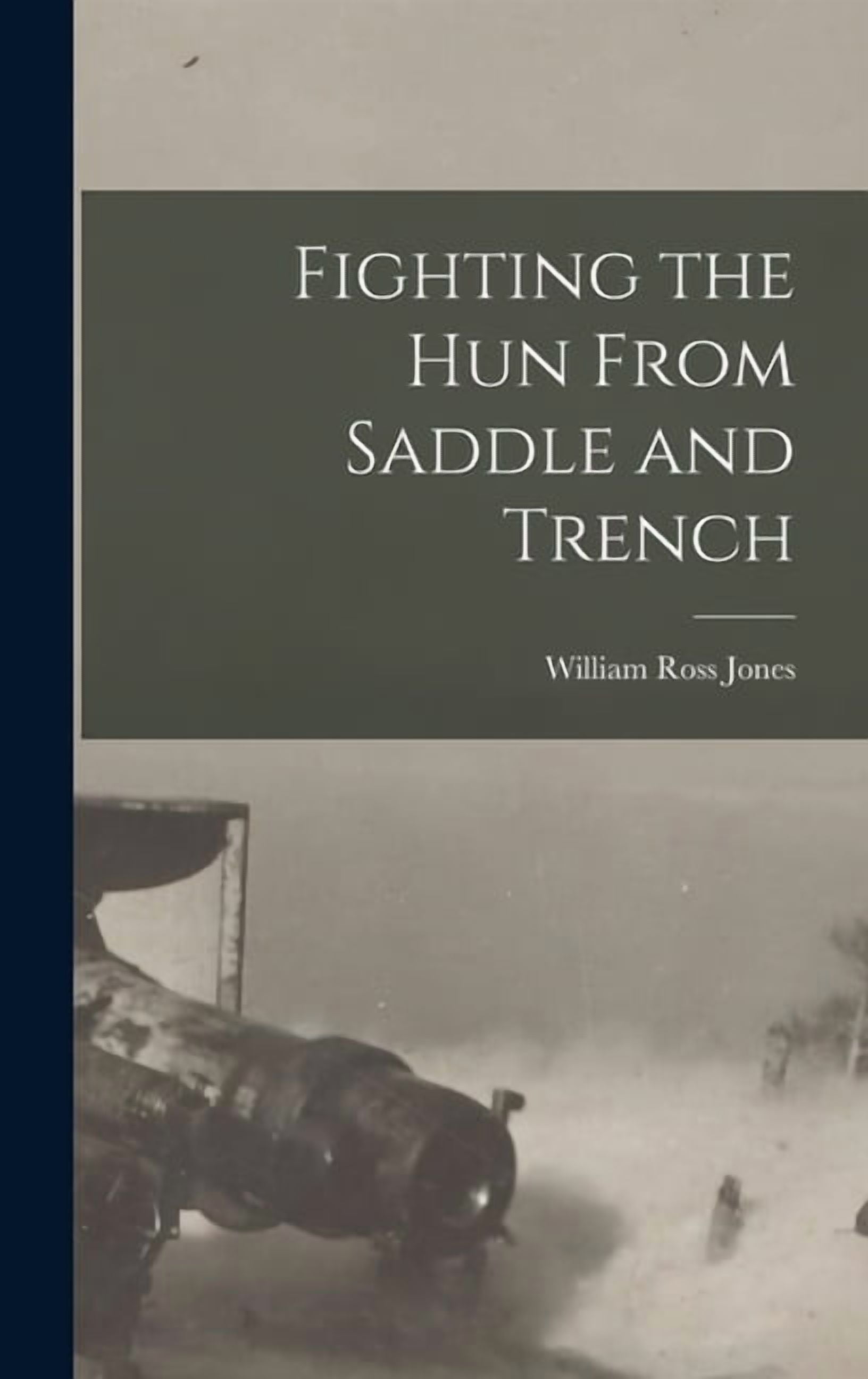 Fighting the Hun From Saddle and Trench (Hardcover) - Walmart.com