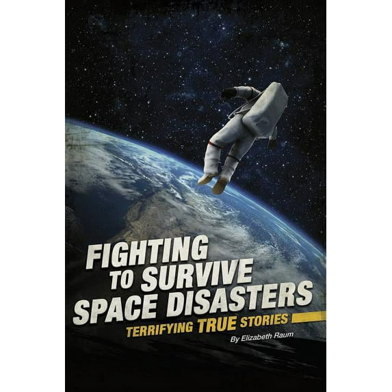 Fighting to Survive: Fighting to Survive Space Disasters: Terrifying True Stories (Paperback ...