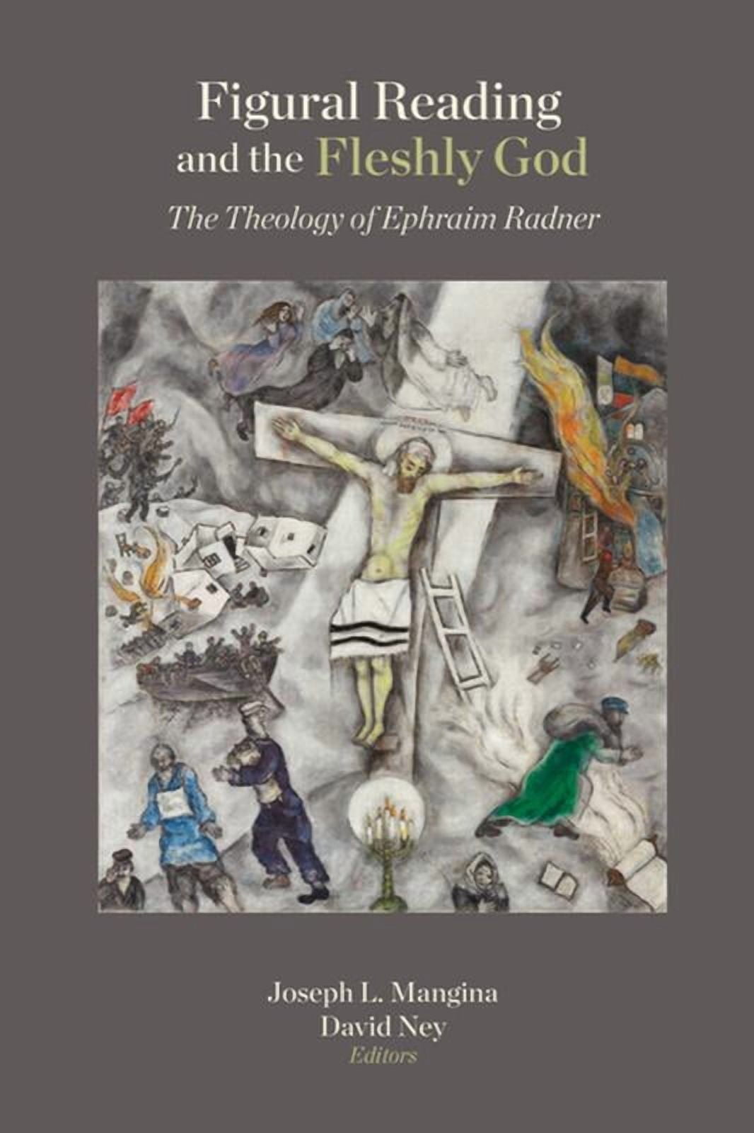 Figural Reading and the Fleshly God: The Theology of Ephraim Radner ...