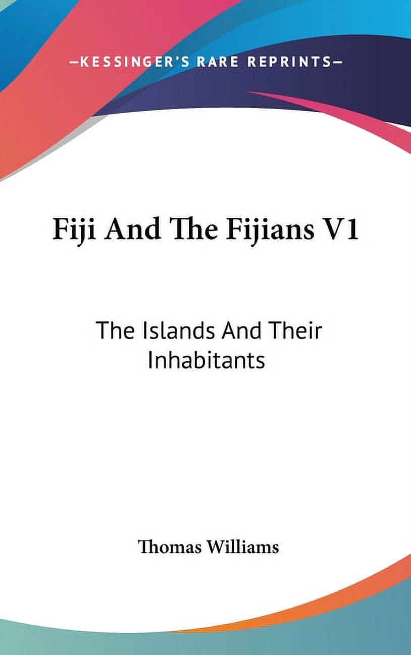 Fiji And The Fijians V1: The Islands And Their Inhabitants, (Hardcover ...
