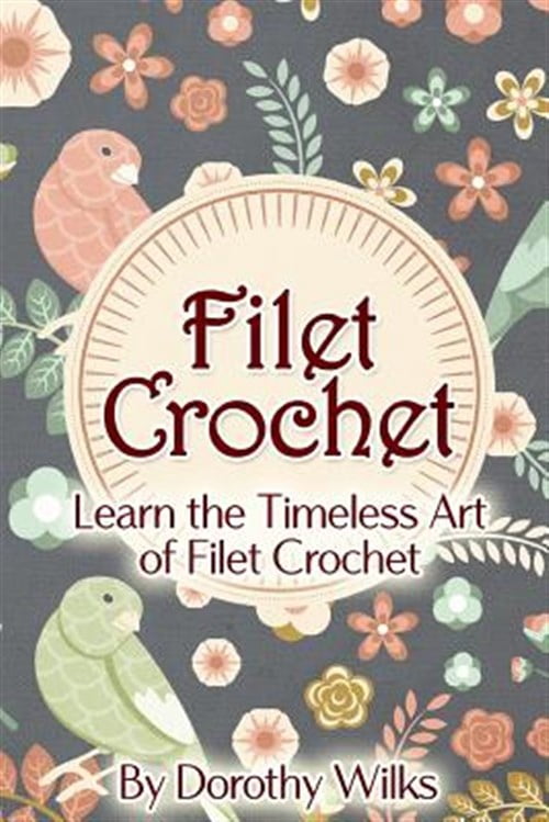 Filet Crochet: Learn the Timeless Art of Filet Crochet - Walmart.com