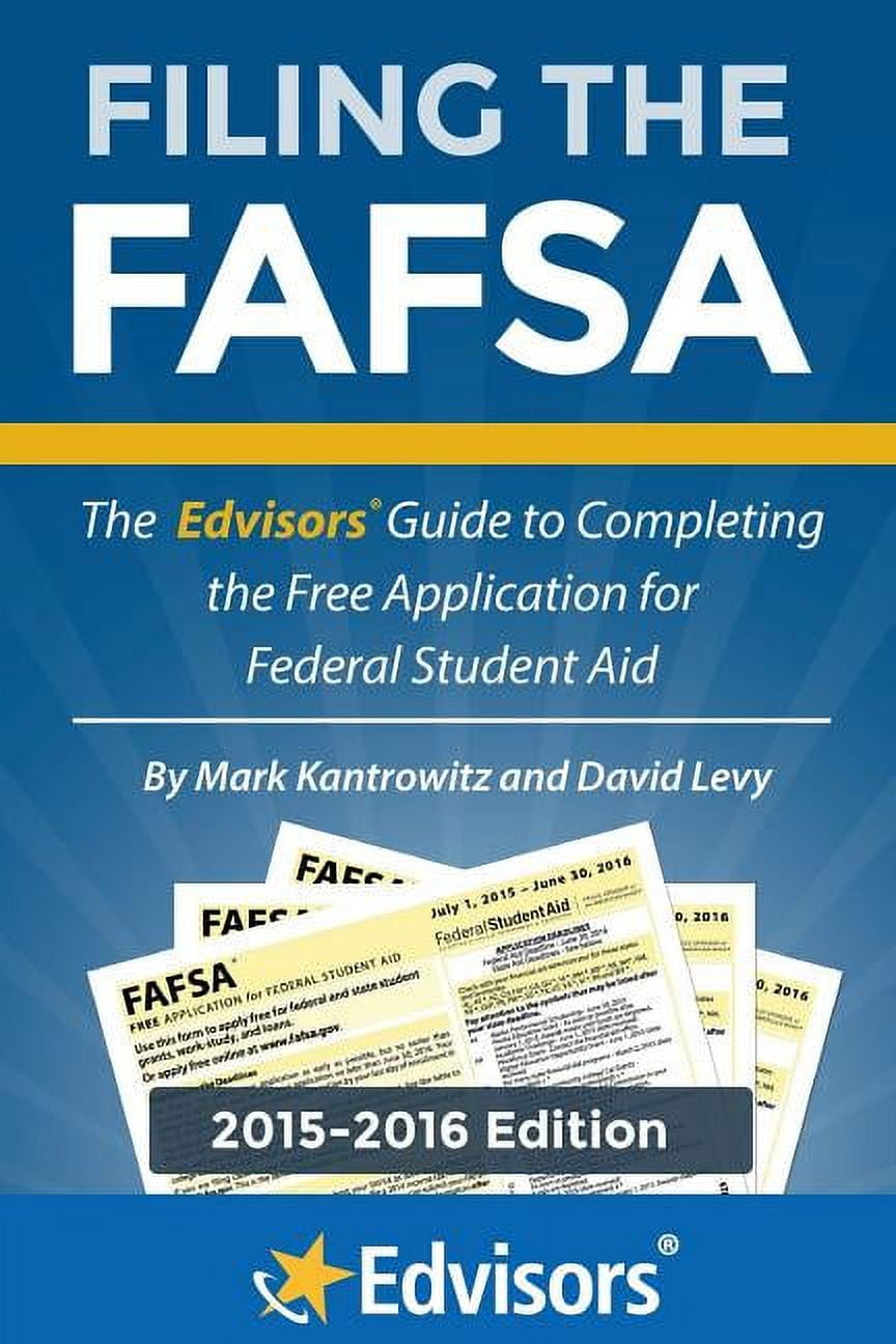 Filing the Fafsa, 2015-2016 Edition: The Edvisors Guide to Completing ...