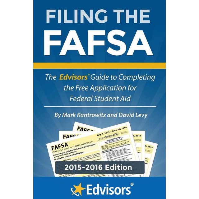 Filing the Fafsa, 2015-2016 Edition: The Edvisors Guide to Completing ...