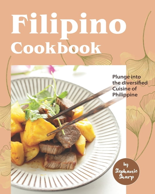 Filipino Cookbook: Plunge into the diversified Cuisine of Philippine ...