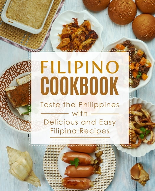 Filipino Cookbook: Taste the Philippines with Delicious and Easy ...