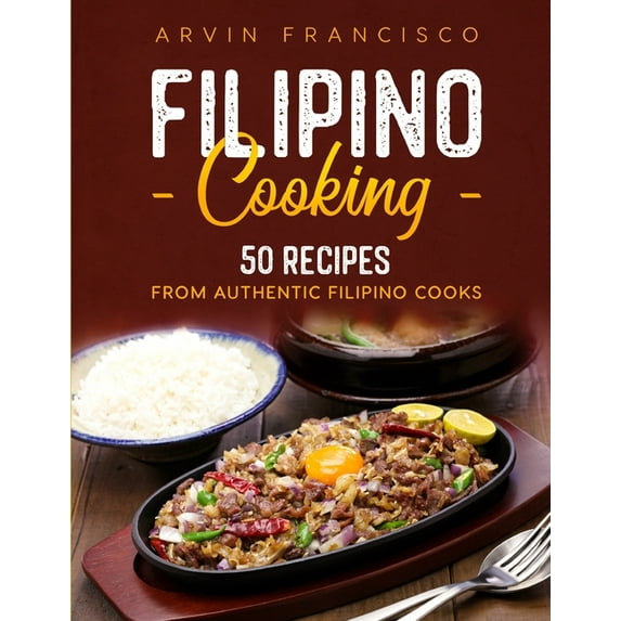 Filipino Cooking: 50 Recipes from Authentic Filipino Cooks - Walmart.com