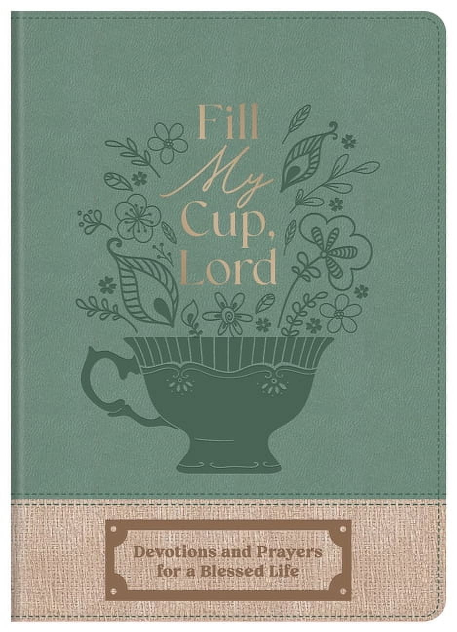 Fill My Cup, Lord: Devotions and Prayers for a Blessed Life, (Hardcover ...