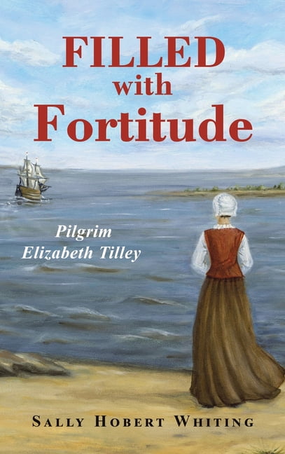 Filled with Fortitude: Pilgrim Elizabeth Tilley, (Hardcover) - Walmart.com