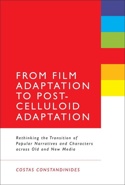 From Film Adaptation to Post-Celluloid Adaptation: Rethinking the ...