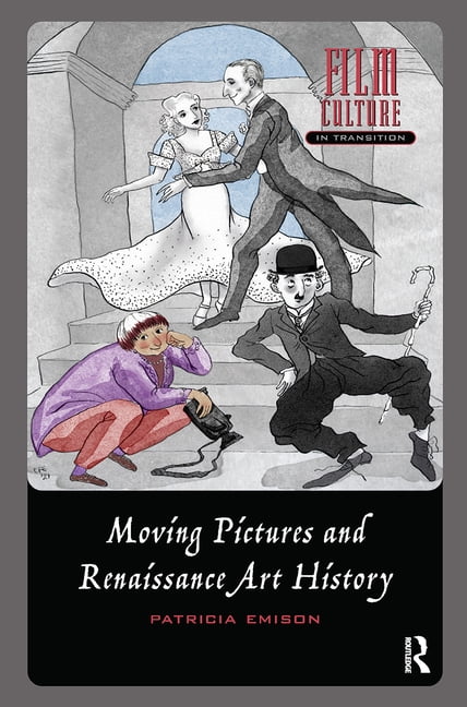 Film Culture in Transition Moving Pictures and Renaissance Art History ...