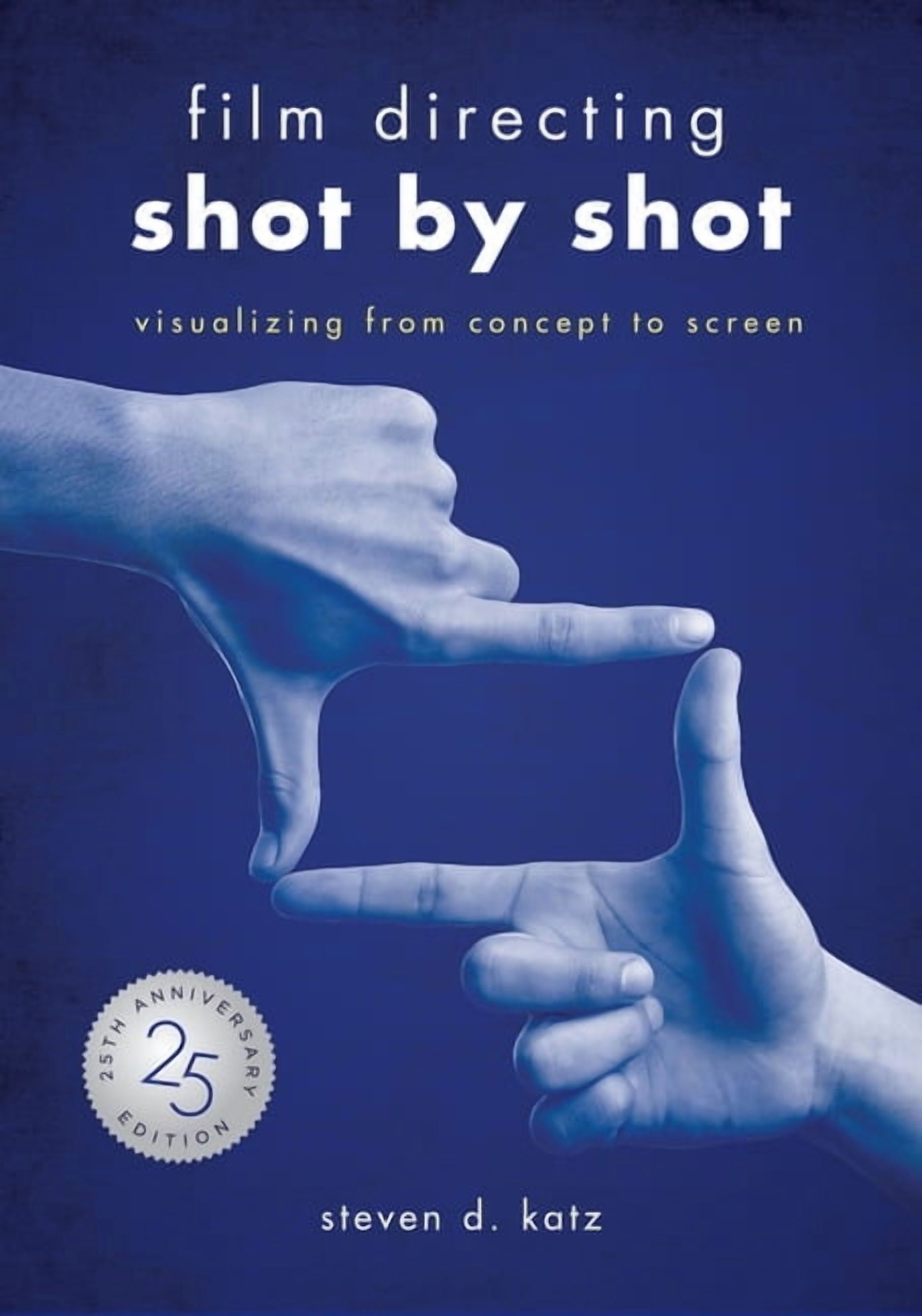 Film Directing: Shot by Shot - 25th Anniversary Edition: Visualizing ...