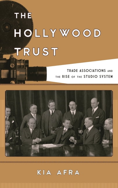 Film and History The Hollywood Trust: Trade Associations and the Rise ...