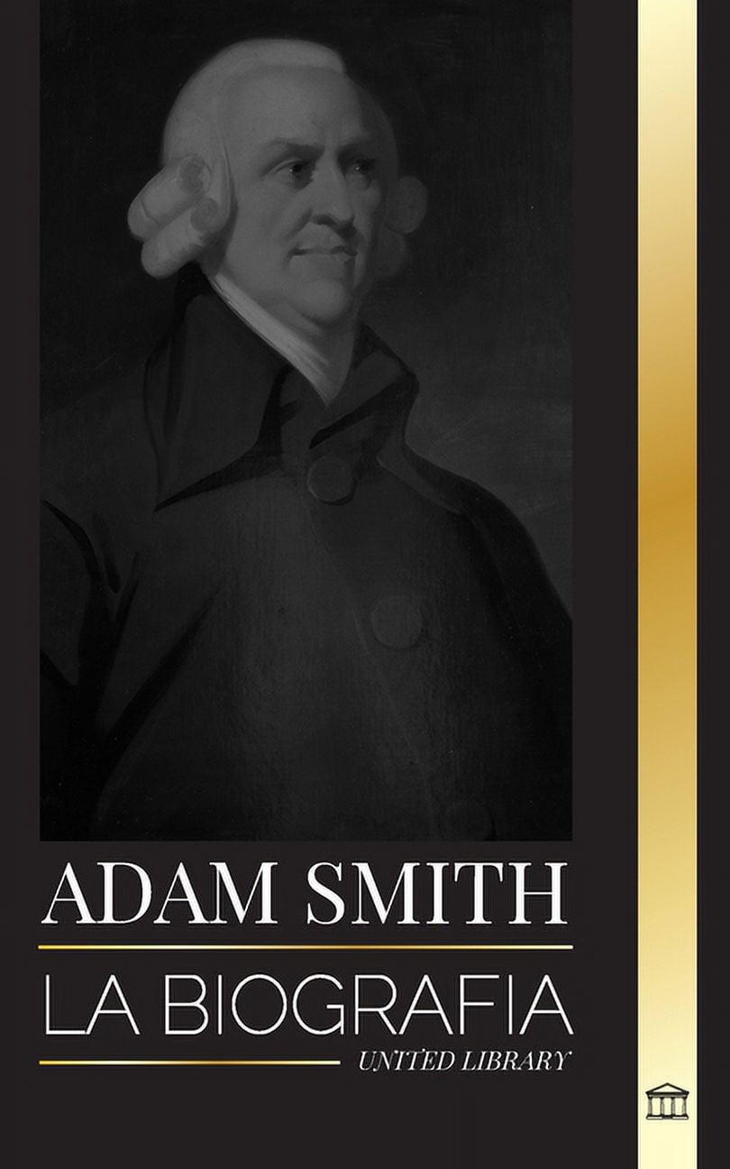 Filosofía: Adam Smith: La biografía del padre escocés de la economía ...