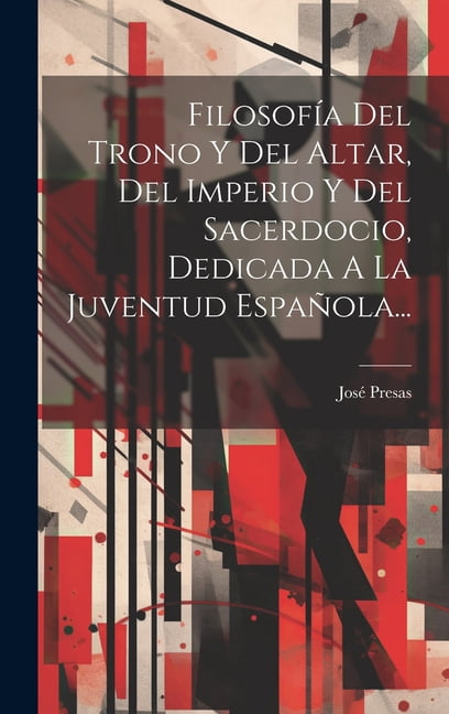Filosofía Del Trono Y Del Altar, Del Imperio Y Del Sacerdocio, Dedicada ...