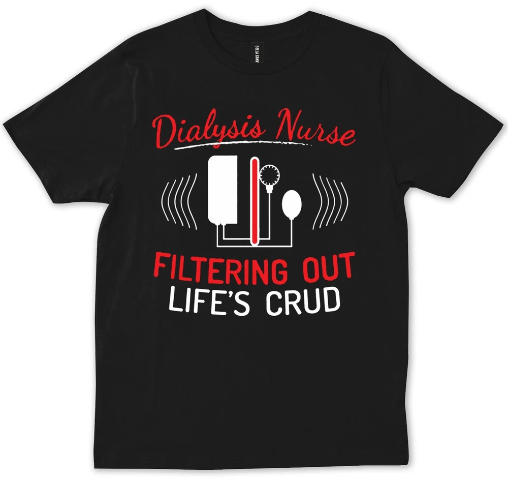 Filtration Nurse Life's Crud Gift Medical Tech Funny Holiday Unisex T ...