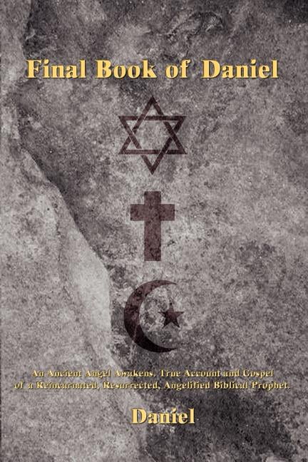Final Book of Daniel: An Ancient Angel Awakens. True Account and Gospel ...