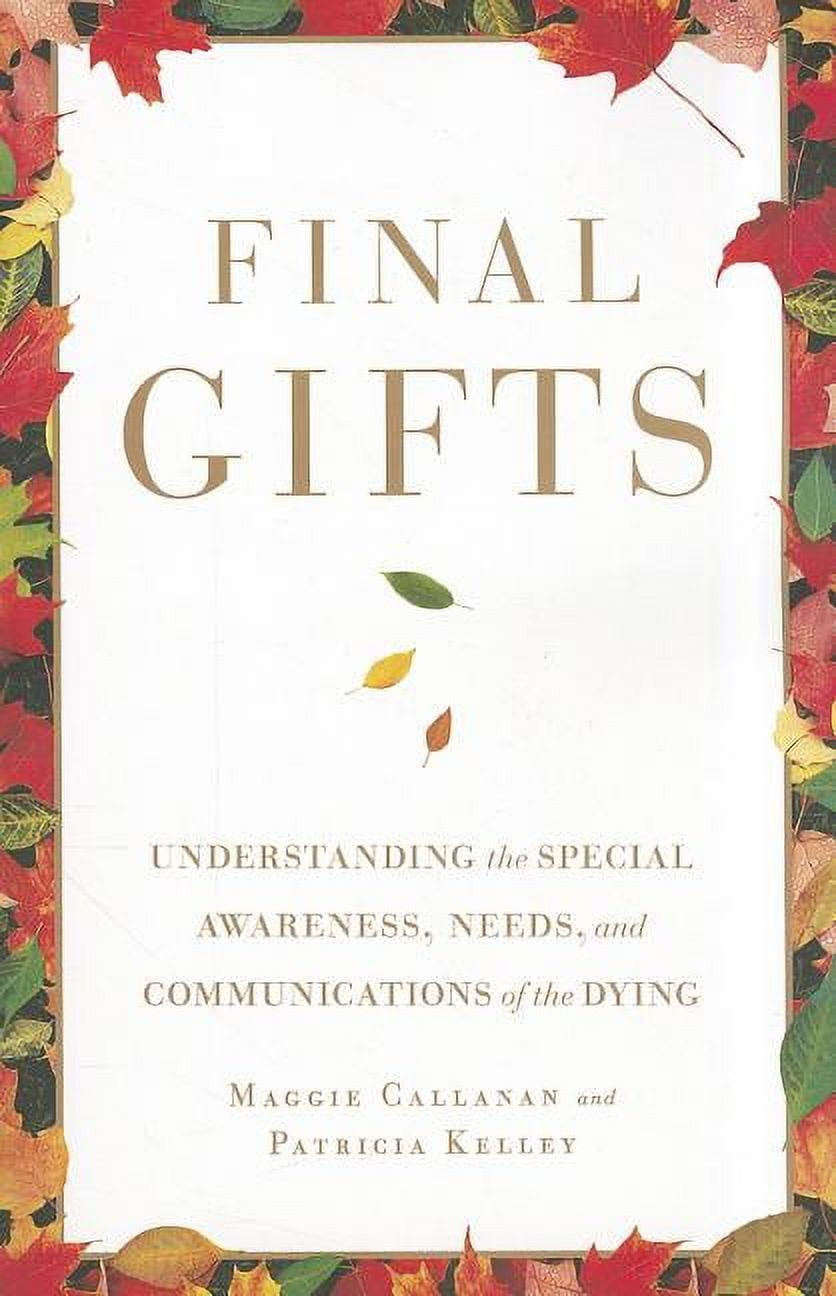 Final Gifts: Understanding the Special Awareness, Needs, and ...