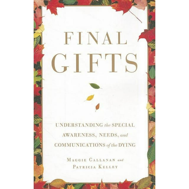 Final Gifts: Understanding the Special Awareness, Needs, and ...