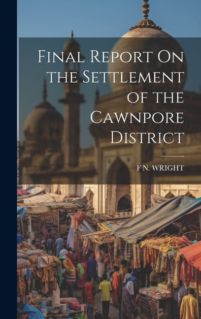 Final Report On the Settlement of the Cawnpore District (Hardcover ...