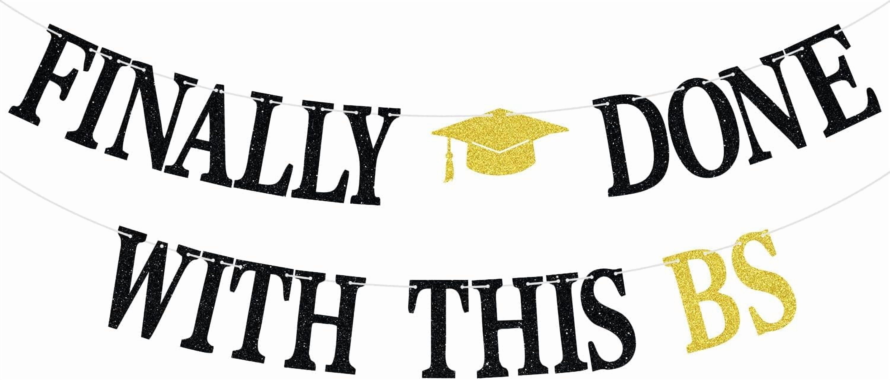 Finally Done With This BS Banner, Congrats Bachelor Sign, Bachelor's ...