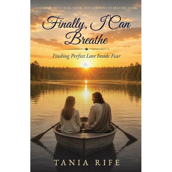 Finally, I Can Breathe: Finding Perfect Love Inside of Fear, (Paperback ...