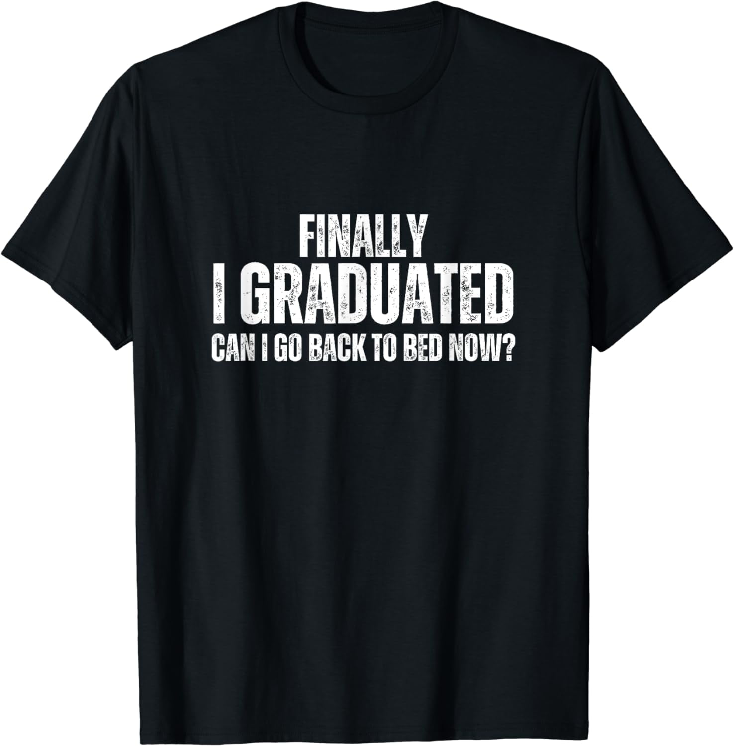Finally I Graduated Can I Go Back to Bed Now Graduate Gifts Short T ...