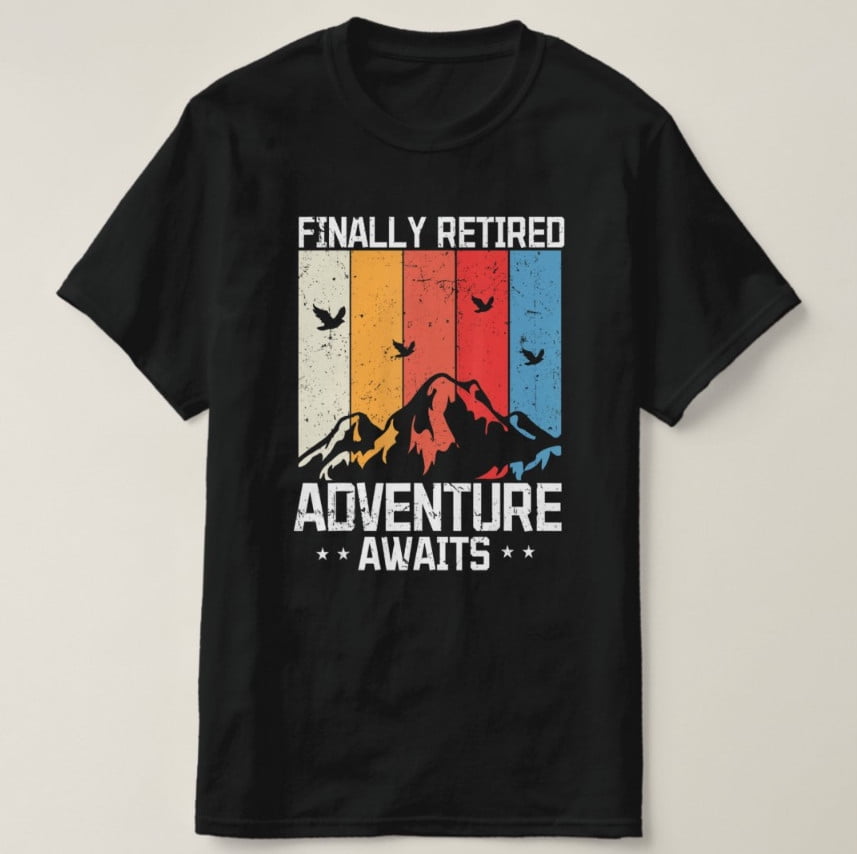 Finally Retired Adventure Awaits Dad Retirement T-Shirt - Walmart.com