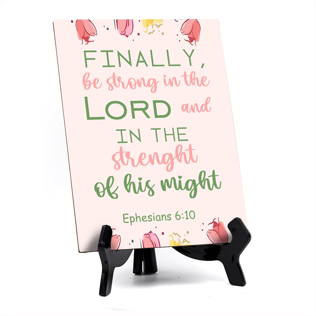 Finally, be strong in the Lord and in the strength of his might ...