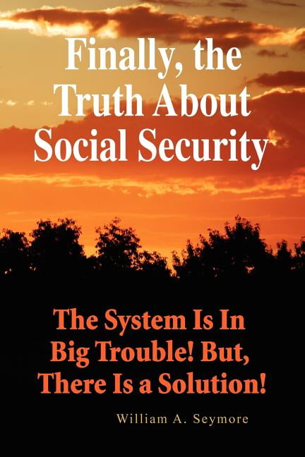Finally, the Truth About Social Security : The System Is in Big Trouble ...
