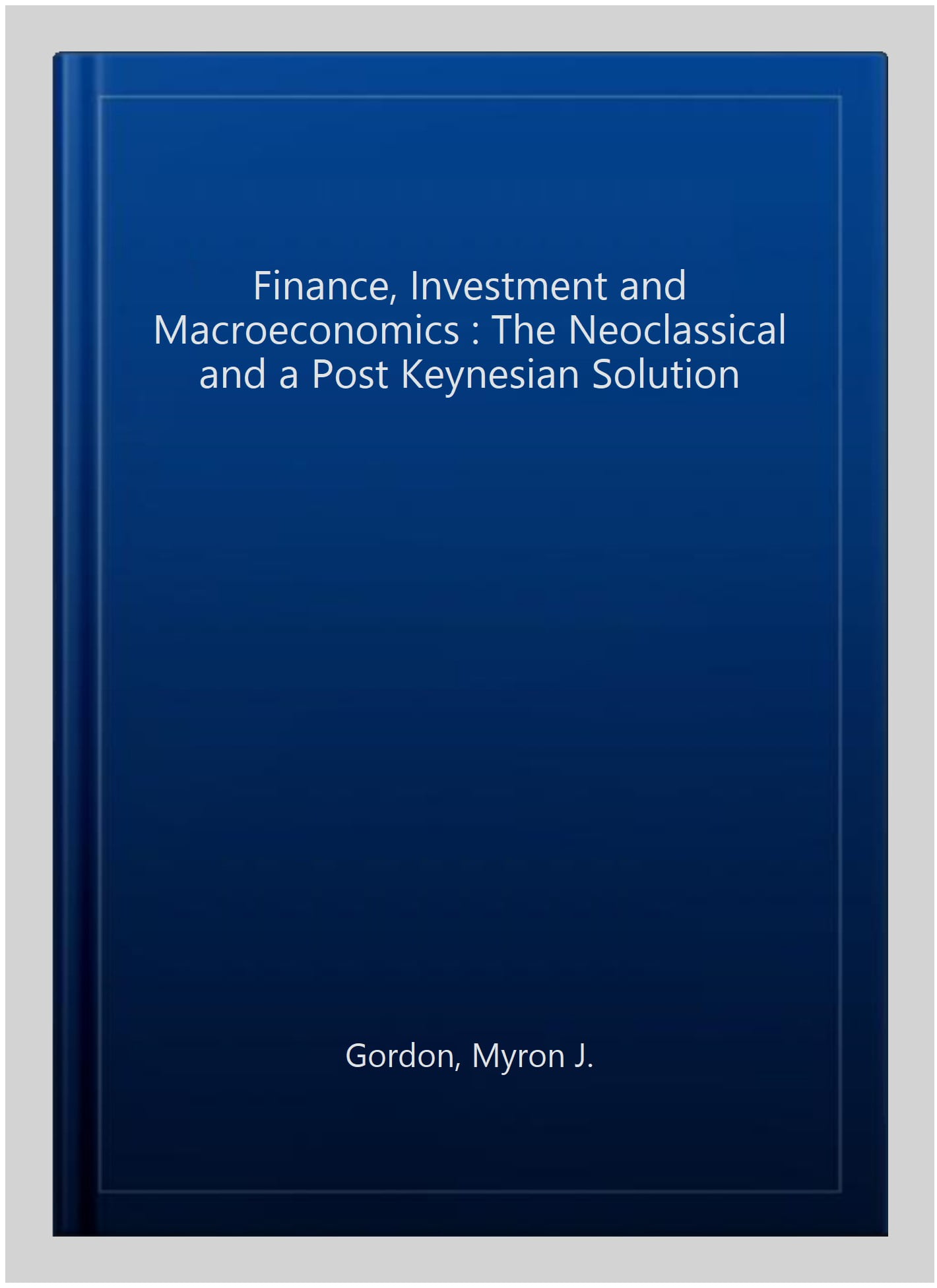 Finance, Investment and Macroeconomics : The Neoclassical and a Post ...