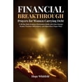 Financial Breakthrough Prayers for Women Carrying Debt: A 40-Day Daily ...