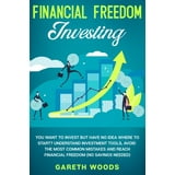 Financial Freedom Investing: You Want to Invest but Have No Idea Where ...