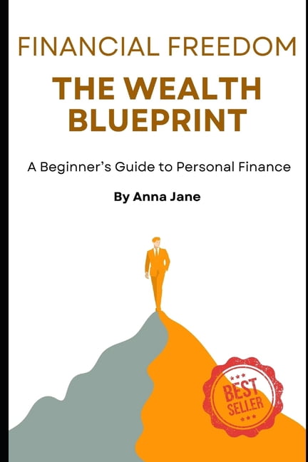Financial Freedom: The Wealth Blueprint: A Beginner's Guide to Personal ...
