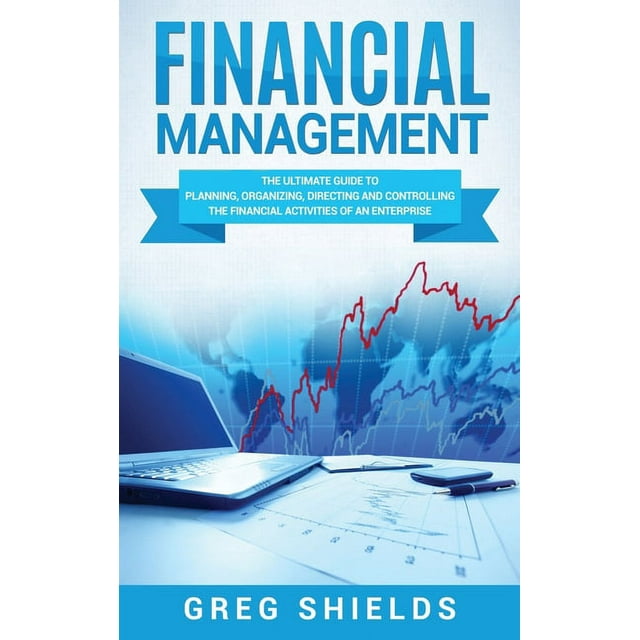 Financial Management: The Ultimate Guide to Planning, Organizing ...