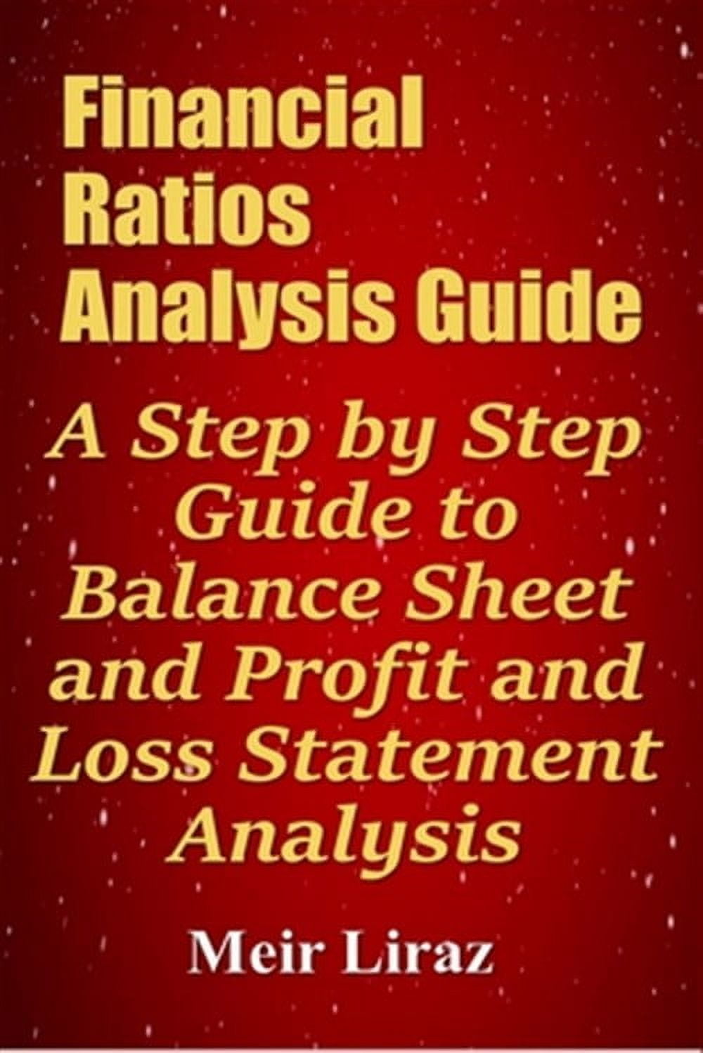 Financial Ratios Analysis Guide: A Step by Step Guide to Balance Sheet and Profit and Loss ...