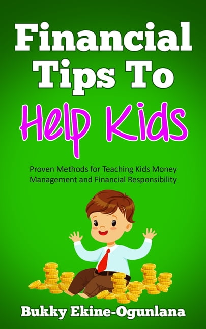 Financial Tips to Help Kids: Proven Methods for Teaching Kids Money ...