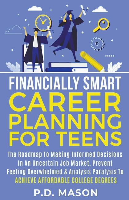 Financially Smart Career Planning For Teens: The Roadmap to Making ...