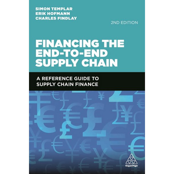Financing the End-To-End Supply Chain: A Reference Guide to Supply ...