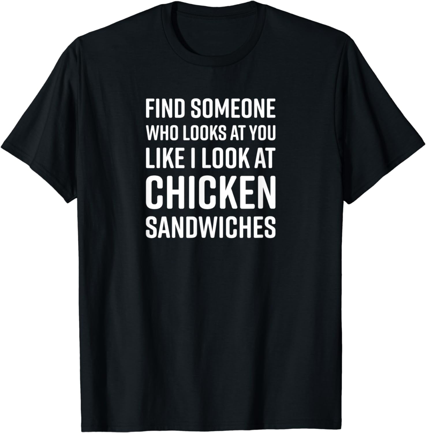 Find Someone Who Looks At You Meme - Chicken Sandwiches T-Shirt ...