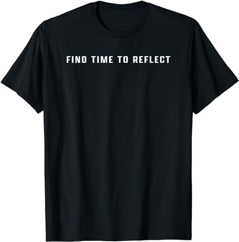 Find Time To Reflect Self Reflection T-Shirt - Walmart.com
