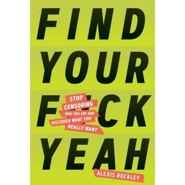 Find Your F Ckyeah Stop Censoring Who You Are And Discover What You
