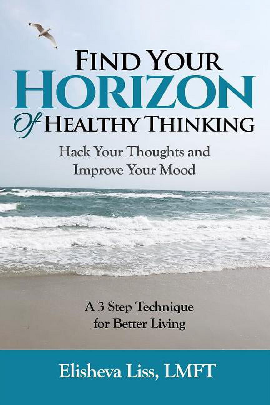 Find Your Horizon of Healthy Thinking: Hack Your Thoughts and Improve ...