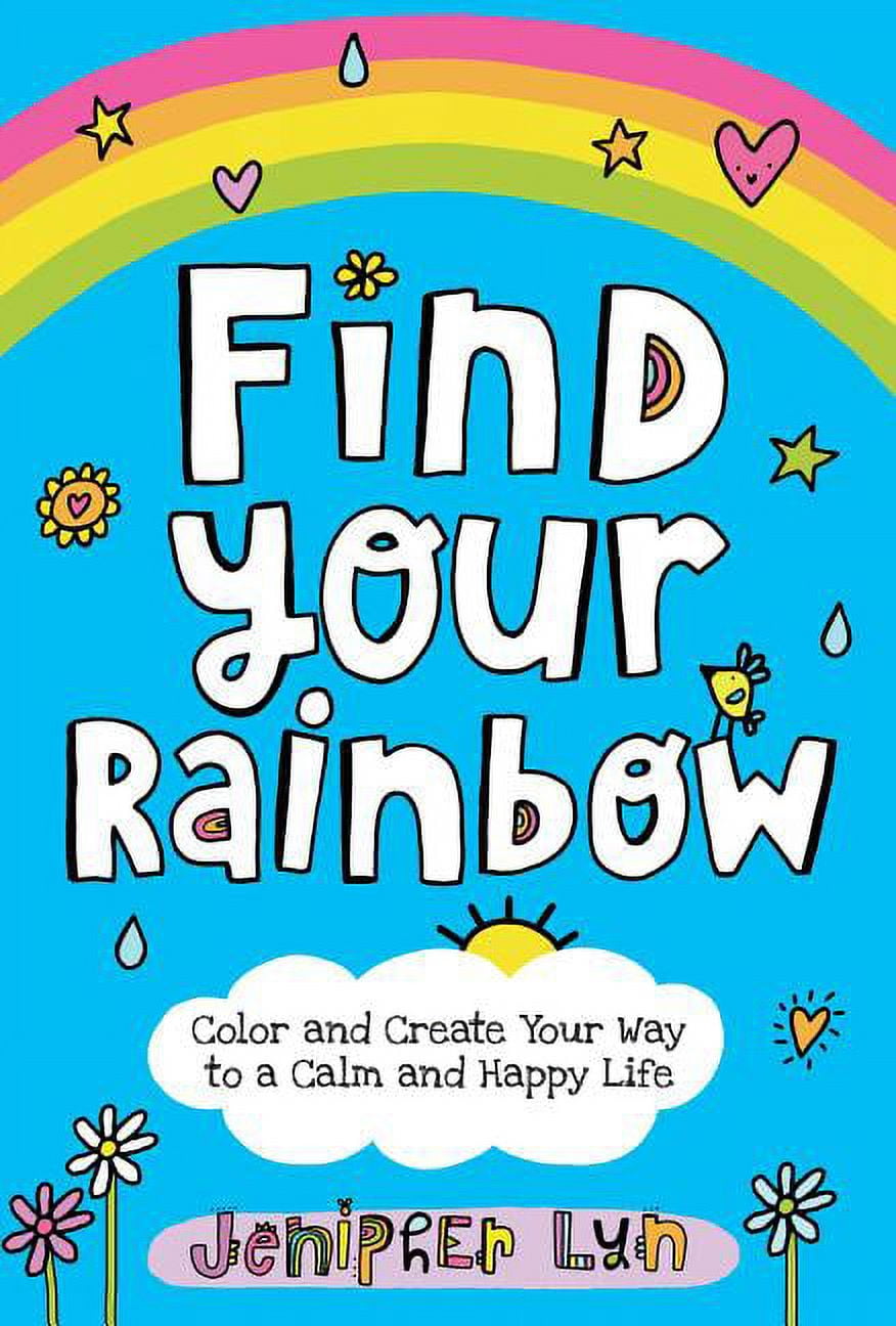 Find Your Rainbow : Color and Create Your Way to a Calm and Happy Life ...