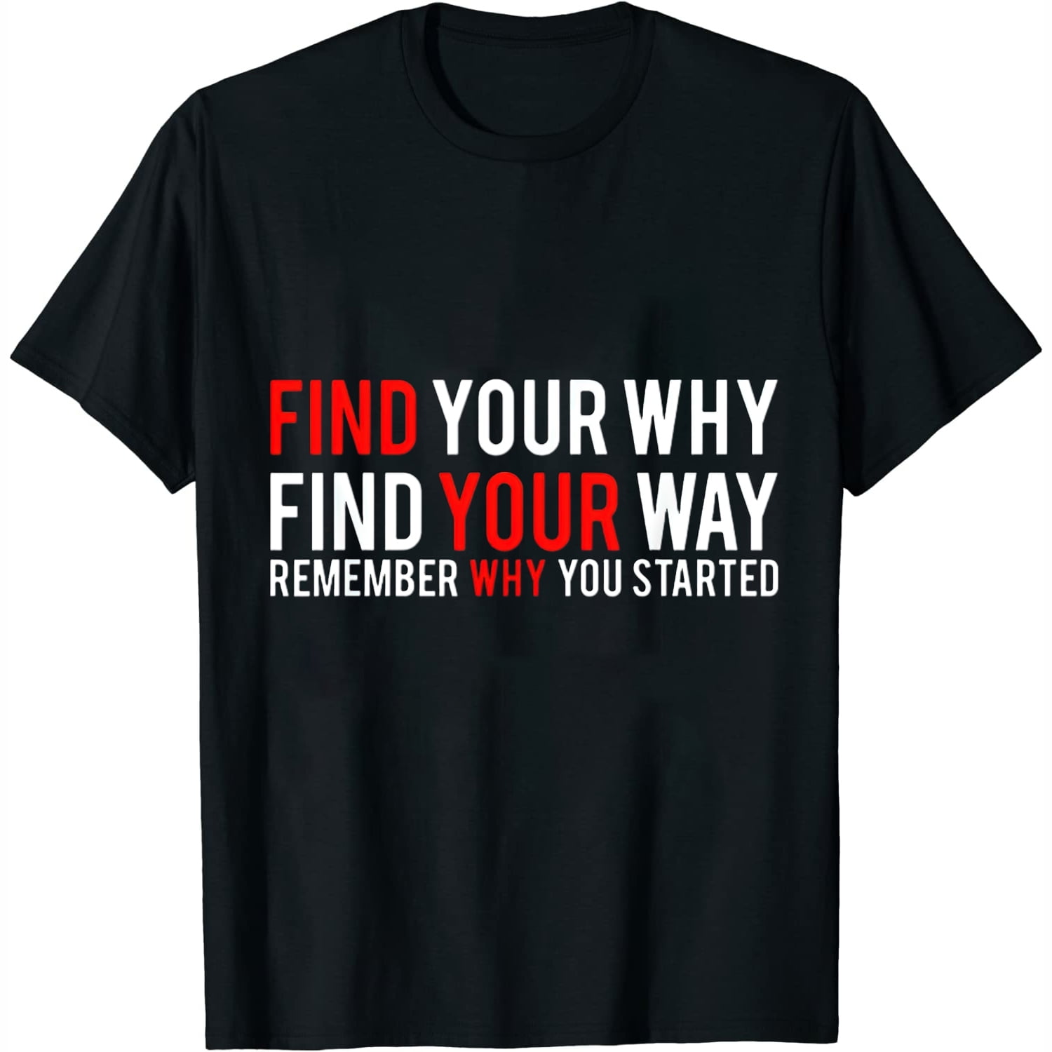 Find Your Why Find Your Way Remember Why You Started T-Shirt - Walmart.com