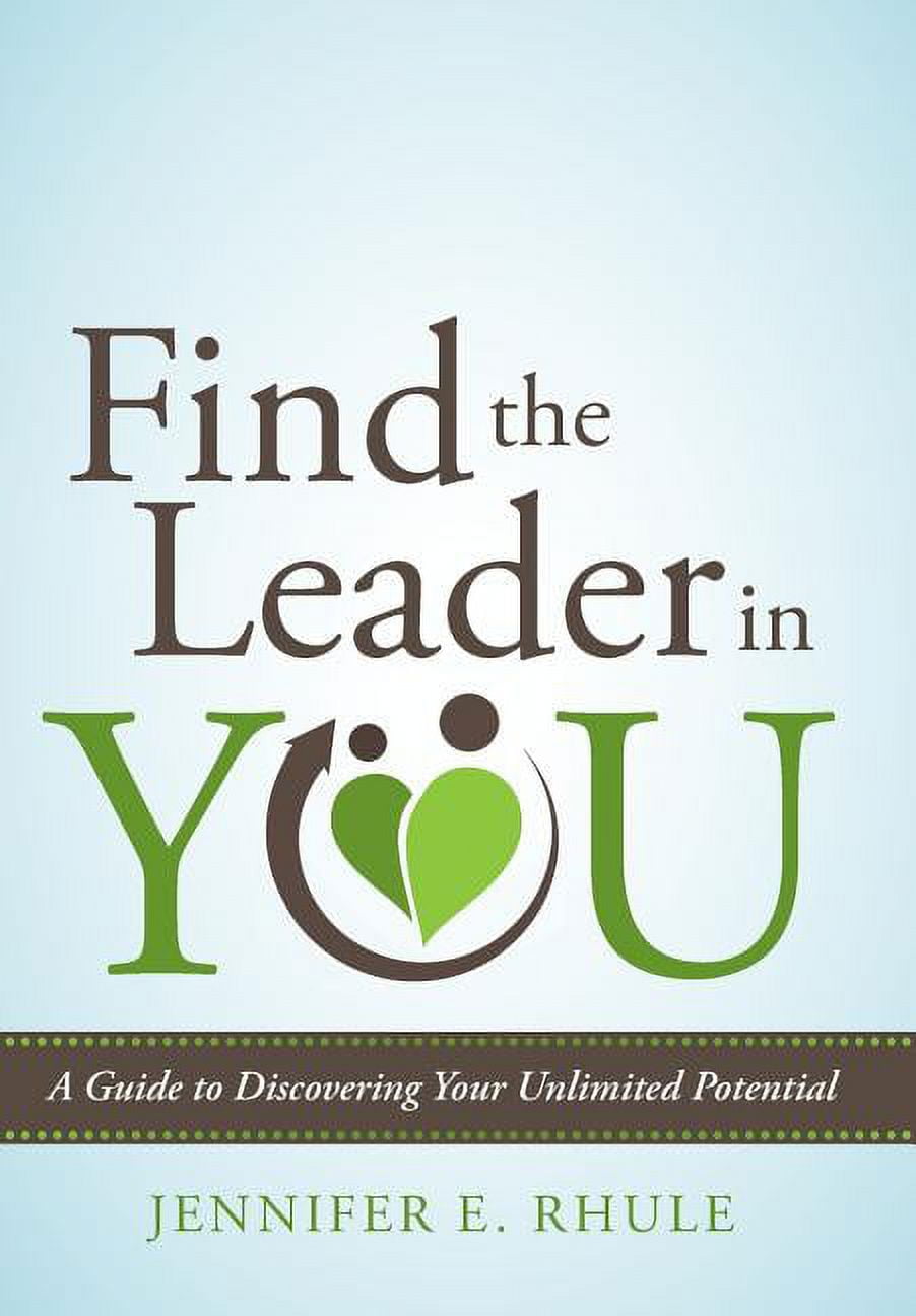 Find the Leader in You : A Guide to Discovering Your Unlimited ...