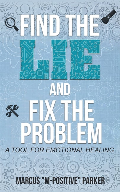 Find the Lie and Fix The Problem: A Tool For Emotional Healing ...