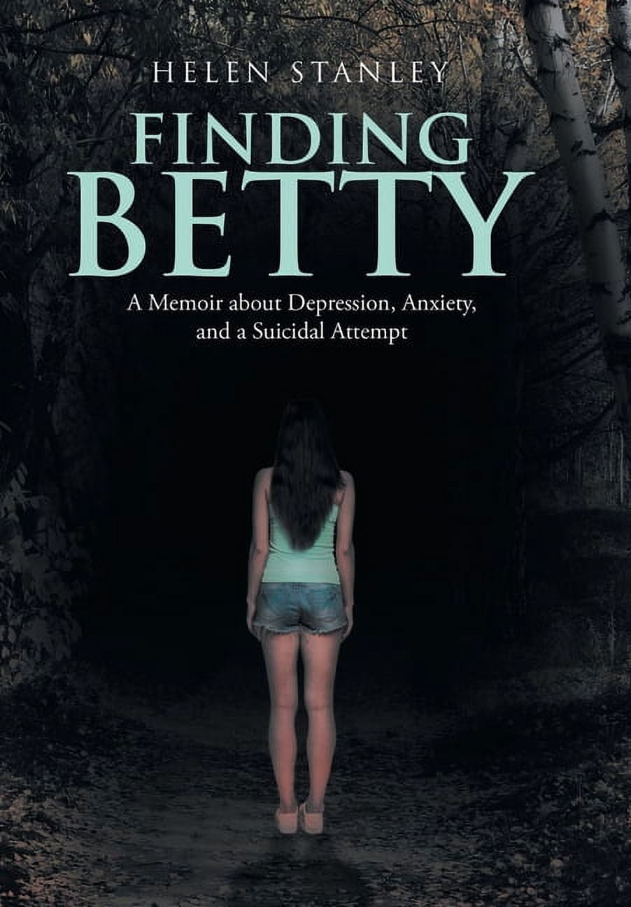 Finding Betty : A Memoir About Depression, Anxiety, and a Suicidal ...