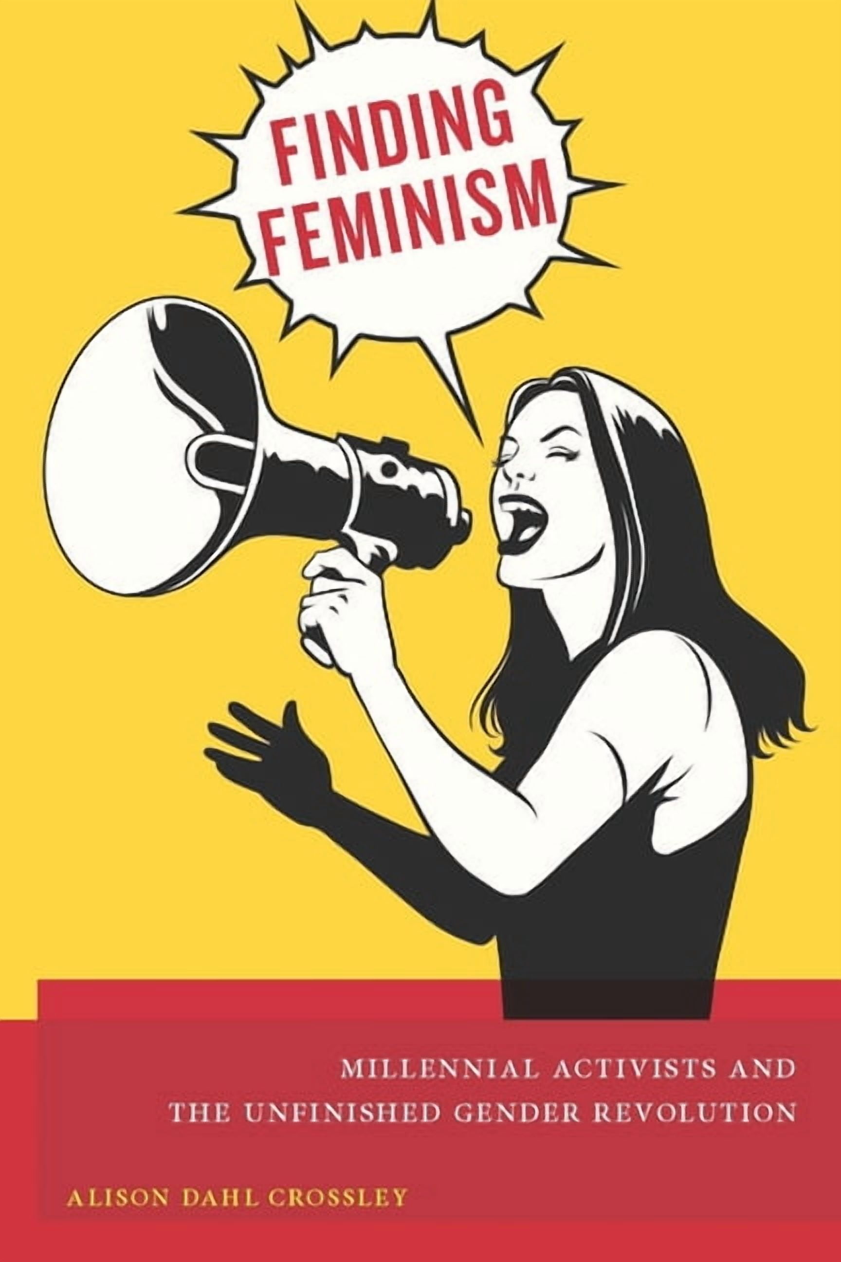 Finding Feminism: Millennial Activists and the Unfinished Gender ...