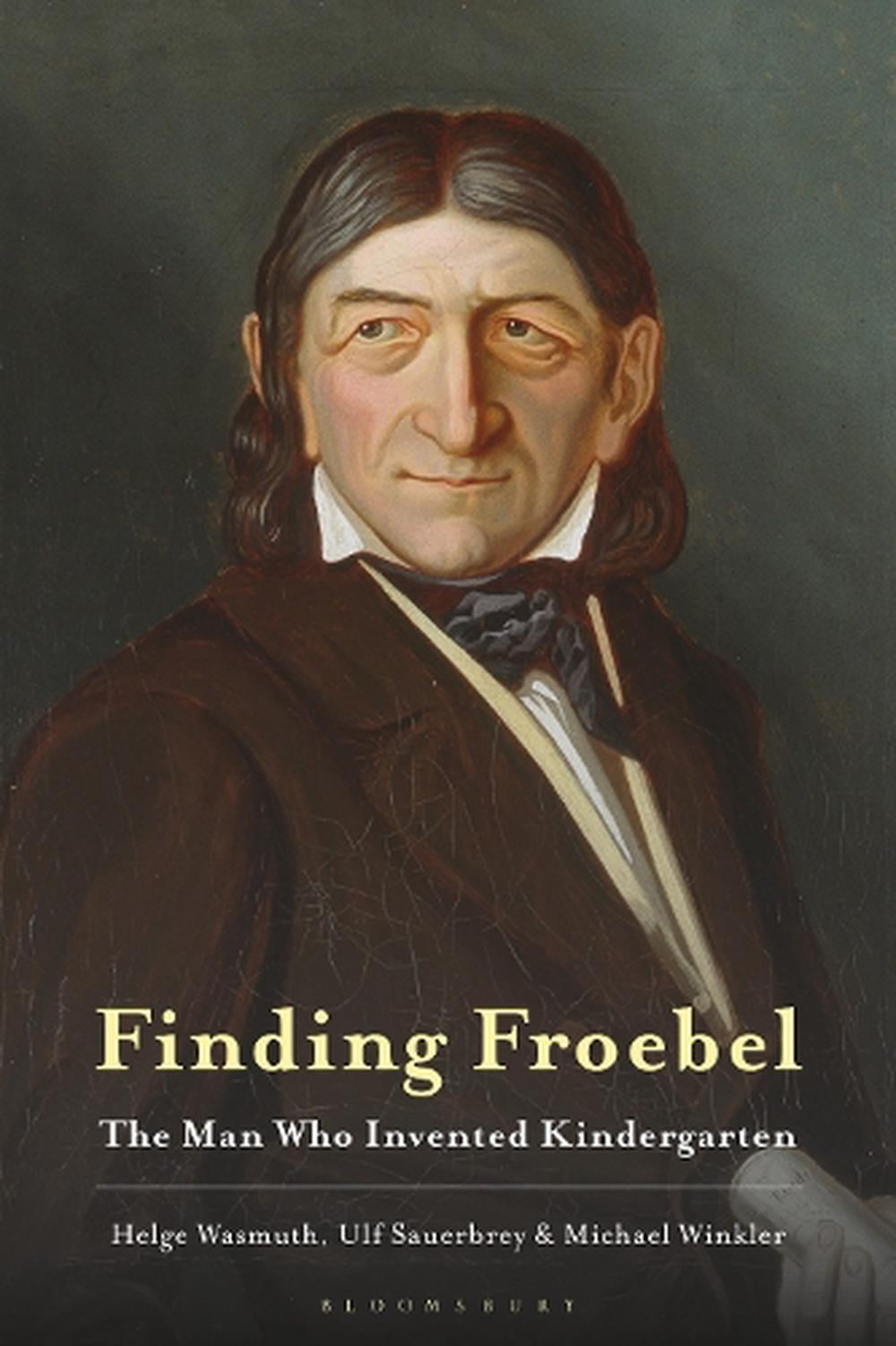 Finding Froebel: The Man Who Invented Kindergarten (Paperback ...