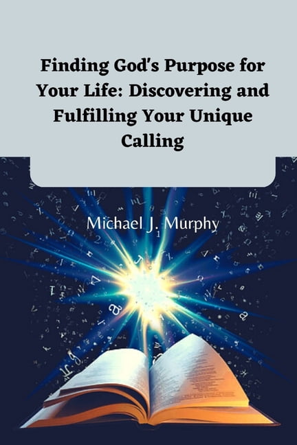 Finding God's Purpose for Your Life: Discovering and Fulfilling Your Unique Calling - Walmart.com
